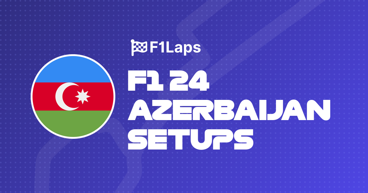 F1 24 Azerbaijan Setup by Ox - F1Laps